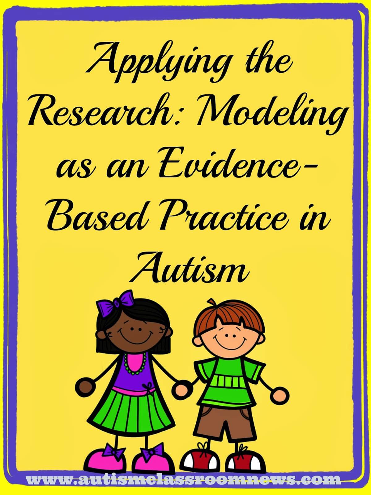 Applying the Research: Modeling as an Evidence-Based Practice in Autism ...