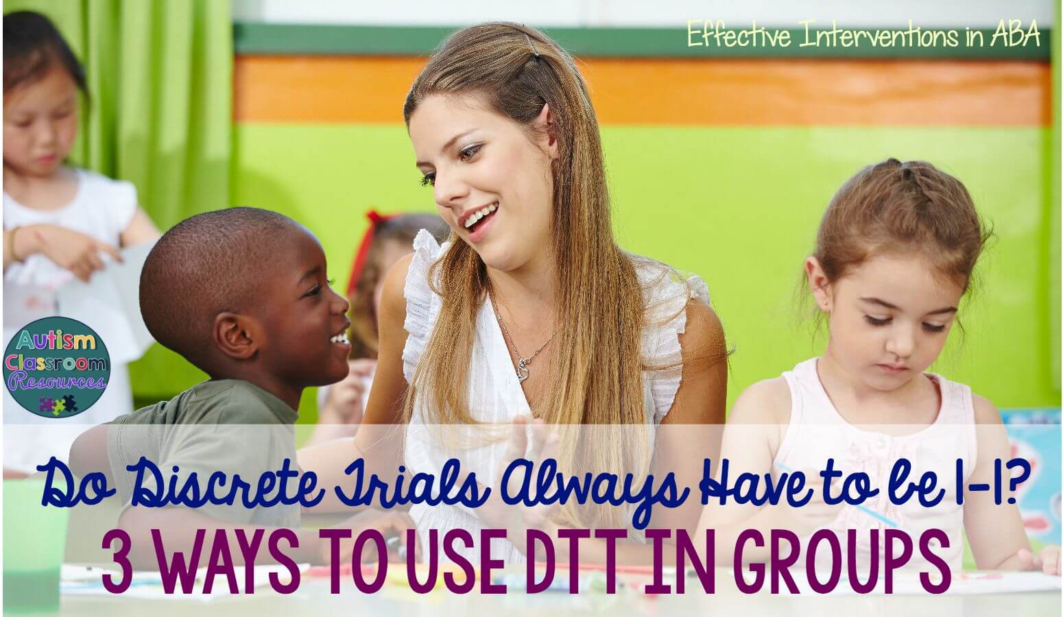 Does DTT Have to be 1-1? 3 Ways to Provide Discrete Trials in a Group ...