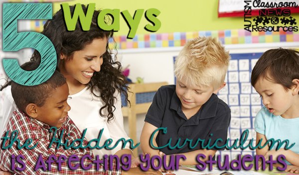 5 Ways the Hidden Curriculum is Affecting Your Students - Autism ...
