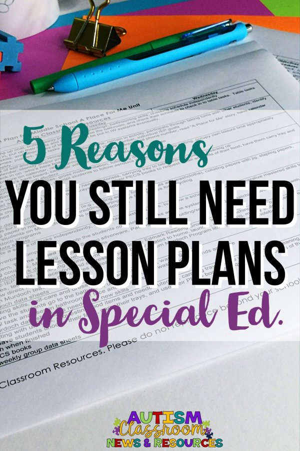 5 Reasons You Still Need Lesson Plans in Special Ed. - Autism Classroom ...