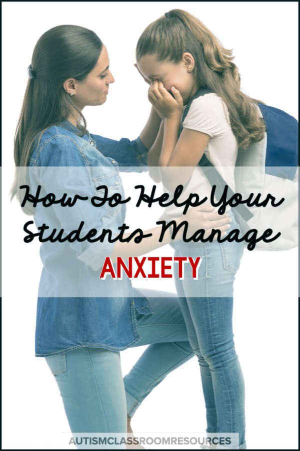 How To Help Your Students Manage Anxiety Effectively - Autism Classroom ...