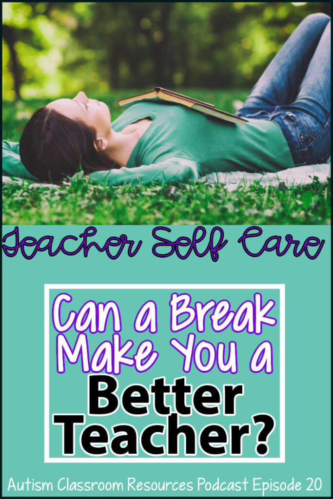 Ep. 20: Teacher Self Care: Can a Break Make You a Better Teacher ...