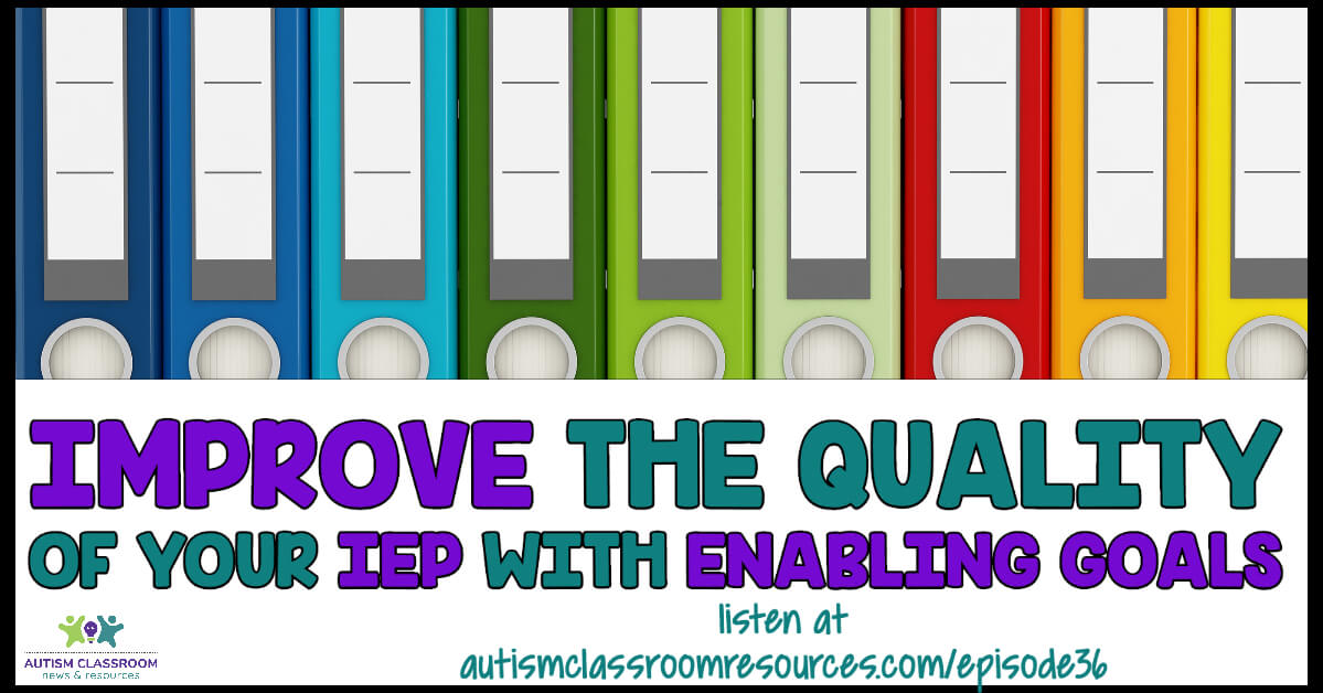 How to Improve the Quality of Your IEP with Enabling Goals - Autism ...