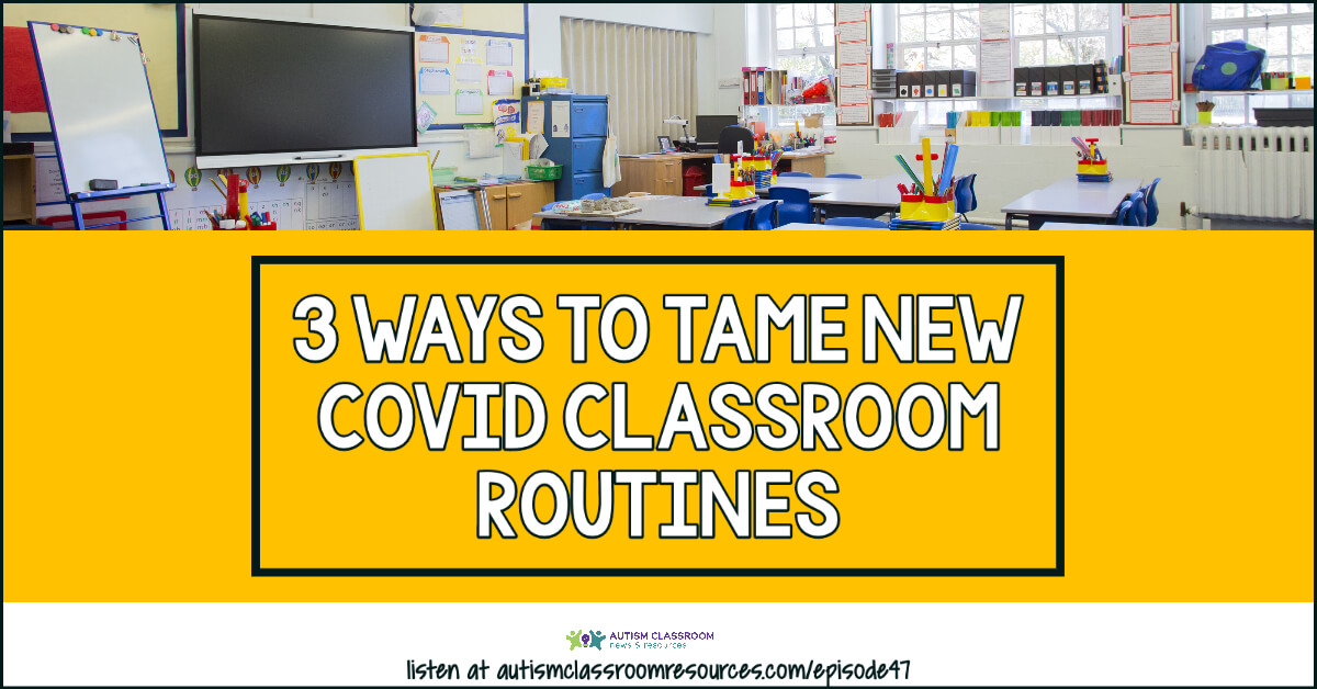 3 Tips to Tame New Covid-19 Classroom Routines (Ep 47) - Autism ...
